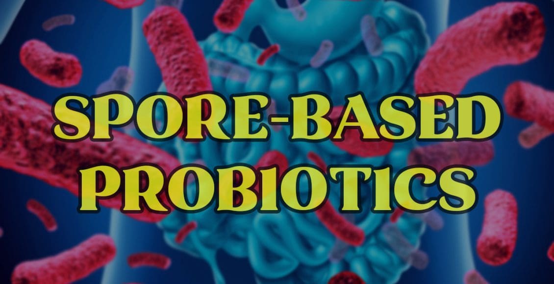 Spore-Based Probiotics and The Gut • Chiropractic Scientists • 915-850-0900